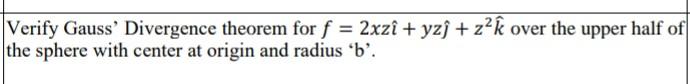 Solved Verify Gauss' Divergence theorem for f = 2xzî + yzj + | Chegg.com