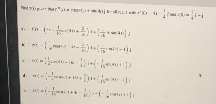 Solved Find r(t) given that r′′(t)=cos(4t)i+sin(4t)j for all | Chegg.com