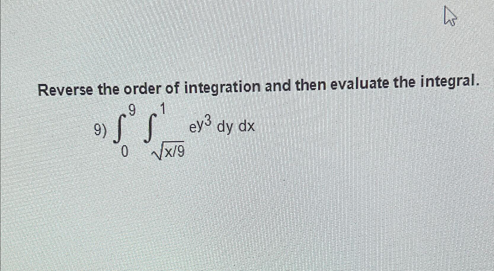 Solved Reverse the order of integration and then evaluate | Chegg.com
