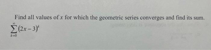 Solved Find all values of x for which the geometric series | Chegg.com
