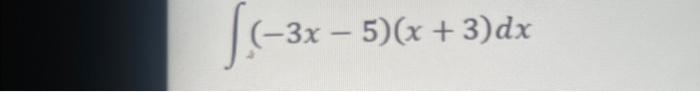 Solved ∫(−3x−5)(x+3)dx | Chegg.com