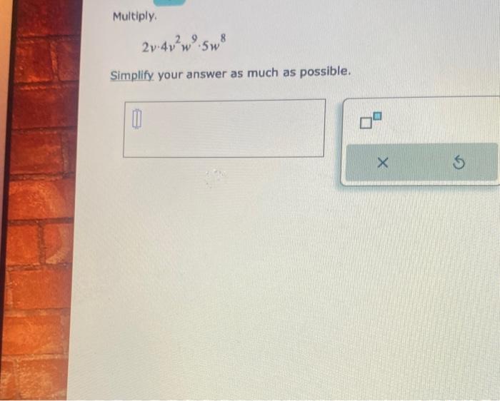 Solved Multiply. 2v⋅4v2w9⋅5w8 Simplify your answer as much | Chegg.com