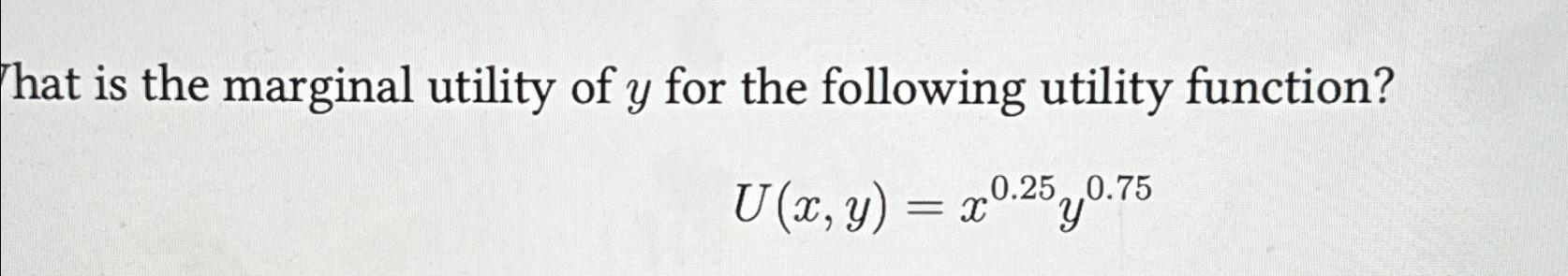 Solved hat is the marginal utility of y ﻿for the following | Chegg.com