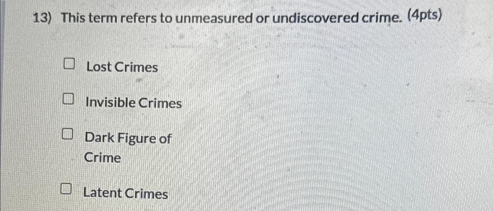 Solved This term refers to unmeasured or undiscovered crime. | Chegg.com