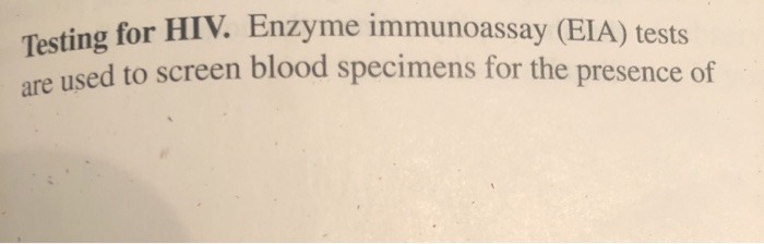 Solved Testing for HIV. Enzyme immunoassay (EIA) tests are | Chegg.com