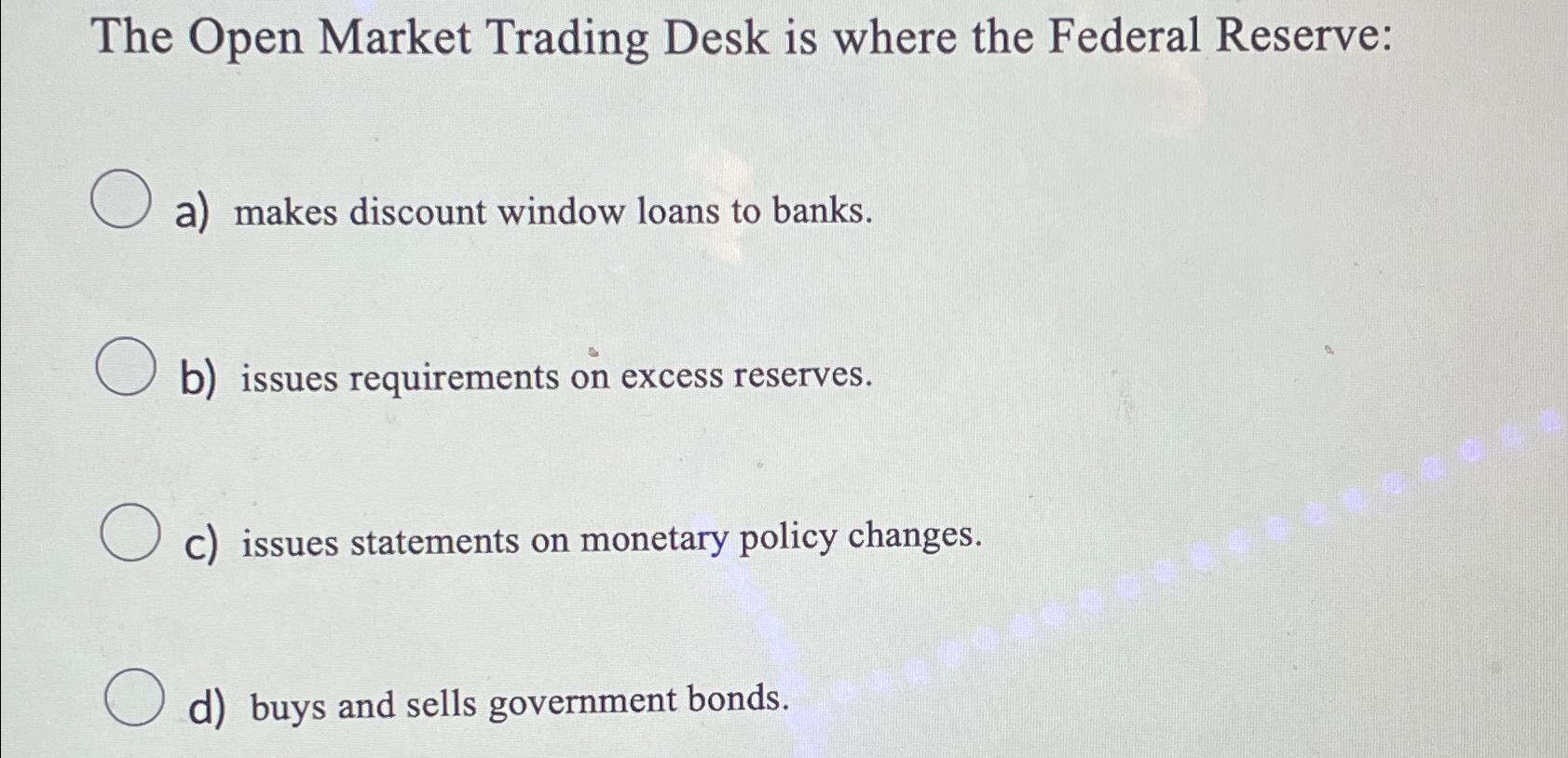 Solved The Open Market Trading Desk is where the Federal | Chegg.com