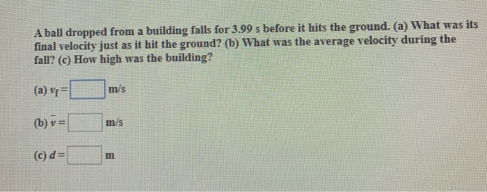 Solved A ball dropped from a building falls for 3.99 s | Chegg.com