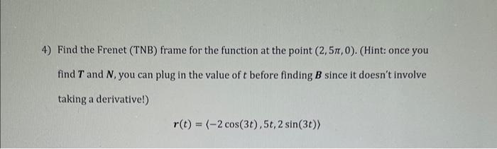 Solved 4) Find the Frenet (TNB) frame for the function at | Chegg.com