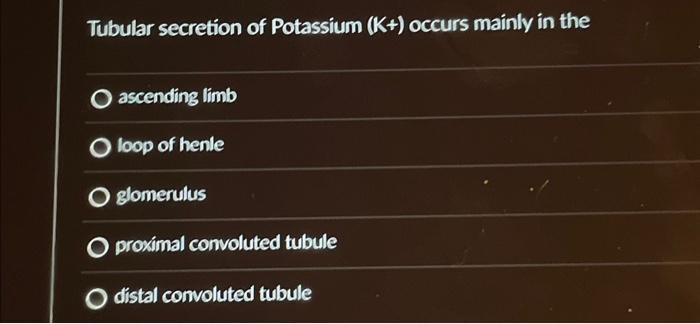 Solved Tubular secretion of Potassium (Kt) occurs mainly in | Chegg.com