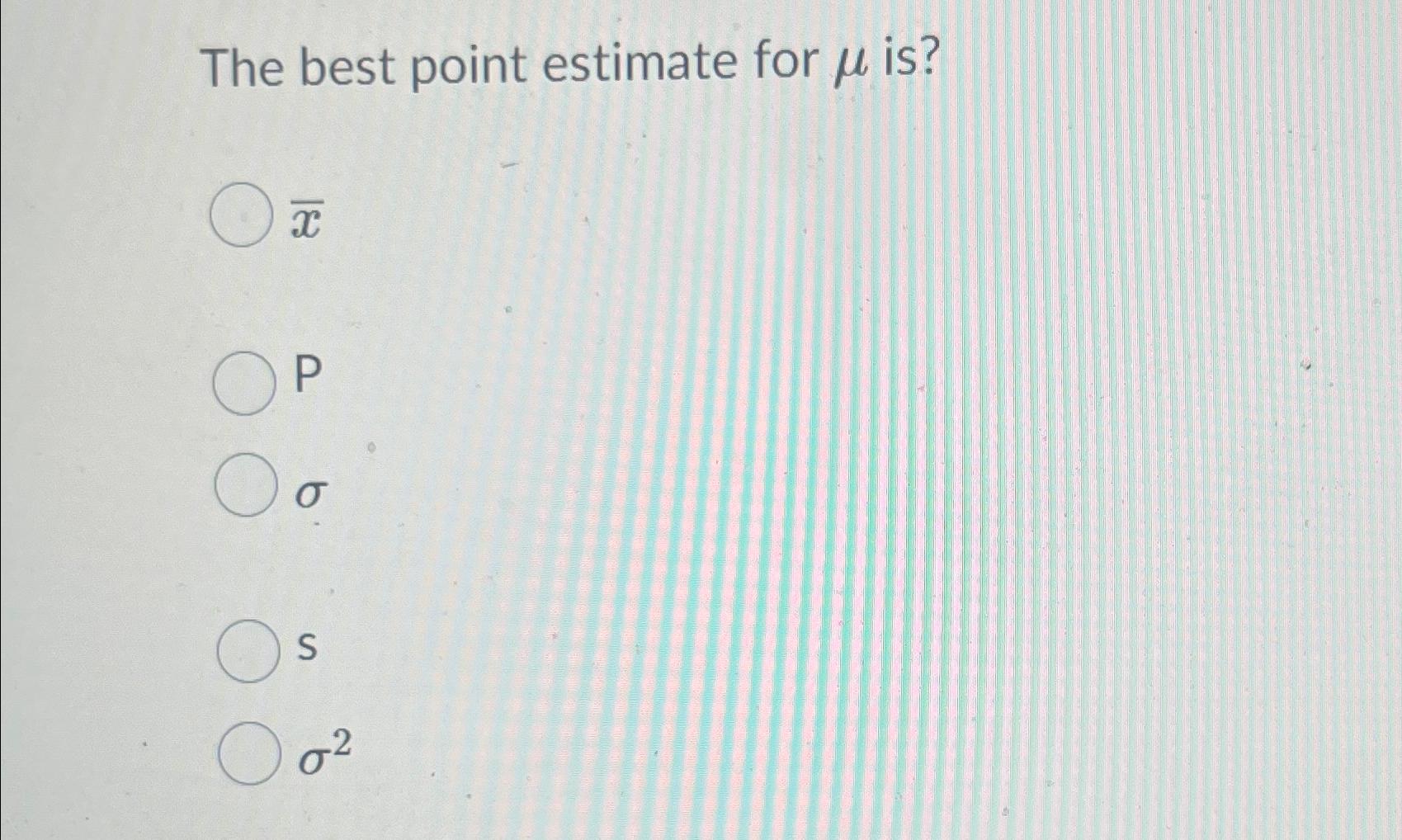 Solved The best point estimate for μ ﻿is?x‾PσSσ2 | Chegg.com