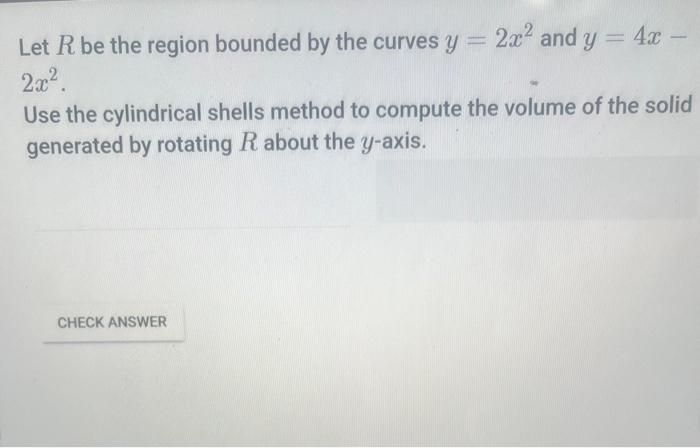 Solved Let R be the region bounded by the curves y=2x2 and | Chegg.com