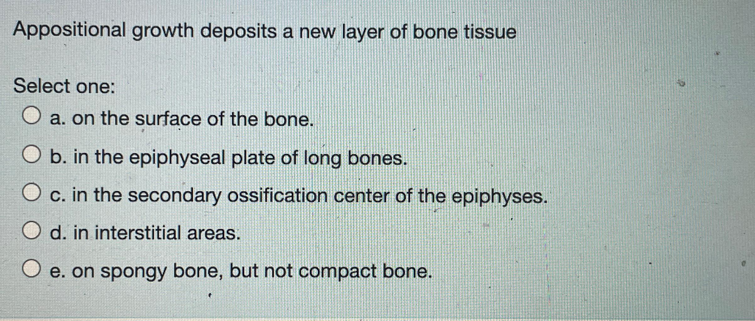Solved Appositional growth deposits a new layer of bone | Chegg.com