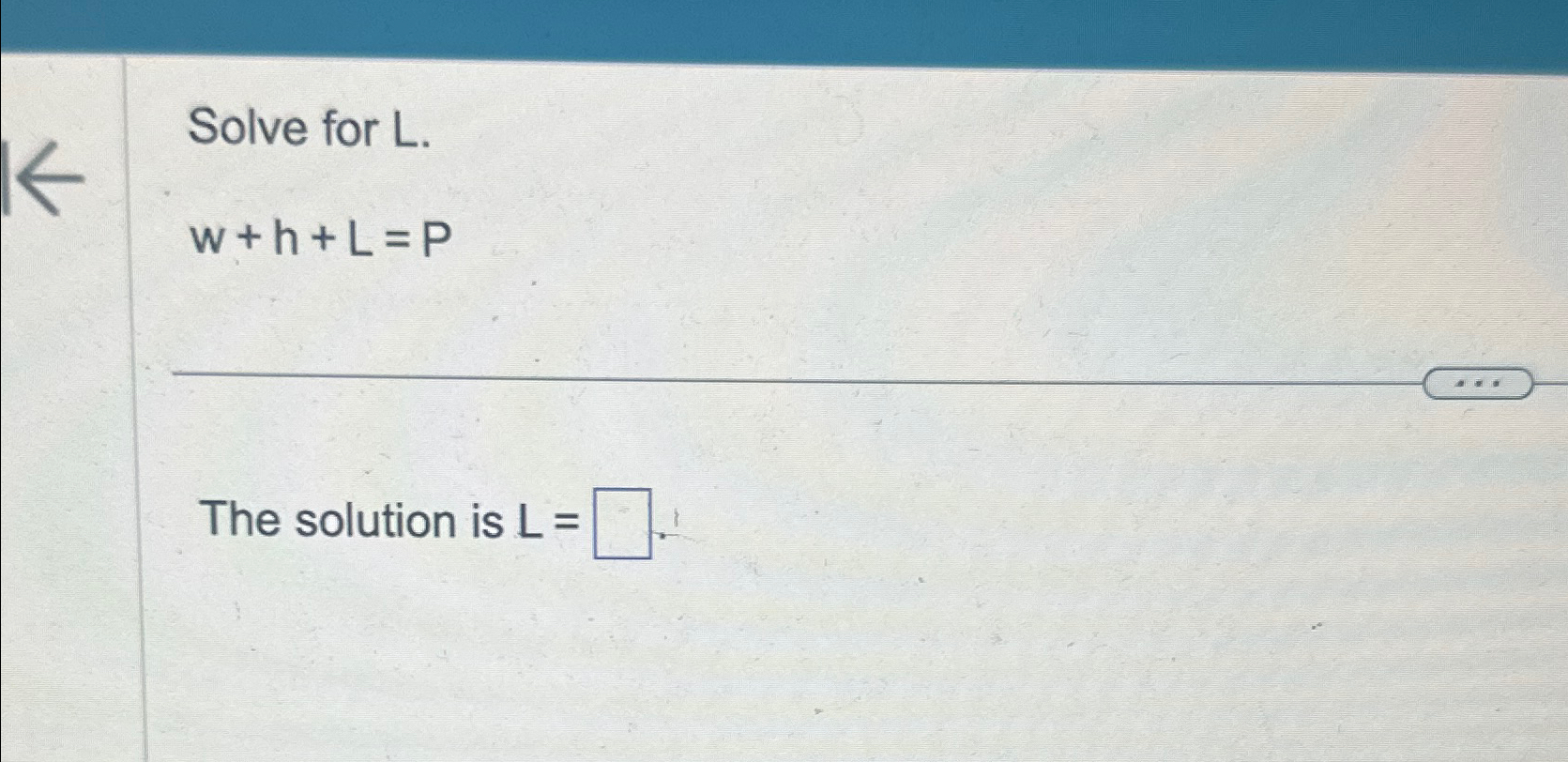 Solved Solve for L.w+h+L=PThe solution is L= | Chegg.com