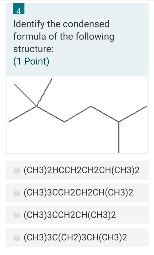 Solved 4 Identify the condensed formula of the following | Chegg.com