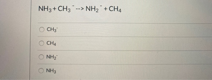 Solved NH3 + CH3 --> NH2 + CH4 ОСН3 CH4 NH2 NH3 Identify | Chegg.com