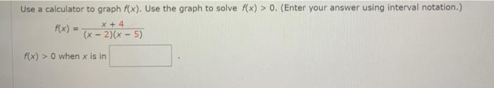 Solved Use a calculator to graph f(x). Use the graph to | Chegg.com