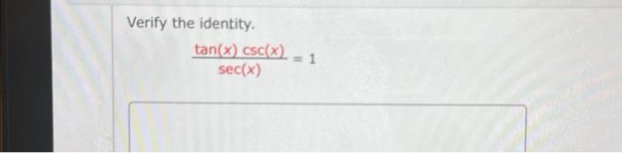 Solved Verify the identity. sec(x)tan(x)csc(x)=1 | Chegg.com