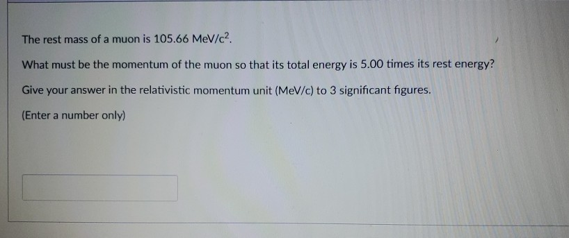 Solved The rest mass of a muon is 105.66 MeV/c2 What must be | Chegg.com
