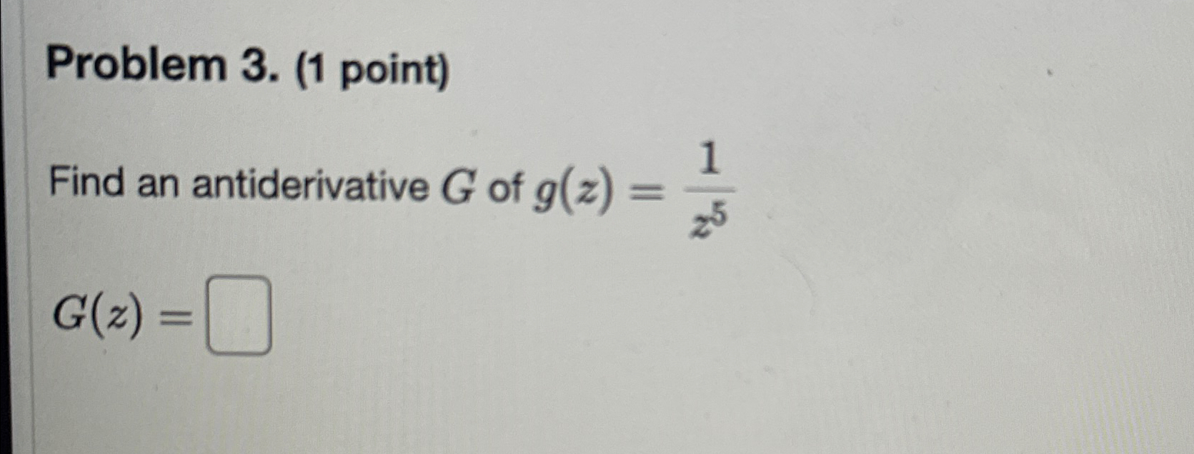 Solved Problem 3. (1 ﻿point)Find an antiderivative G ﻿of | Chegg.com