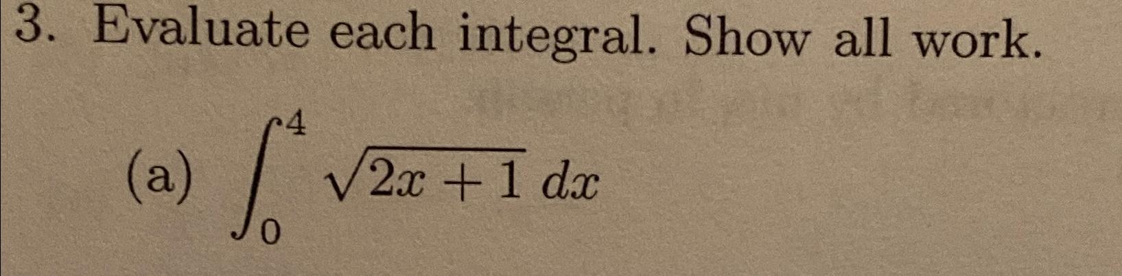 Solved Evaluate each integral. Show all work.(a) ∫042x+12dx | Chegg.com