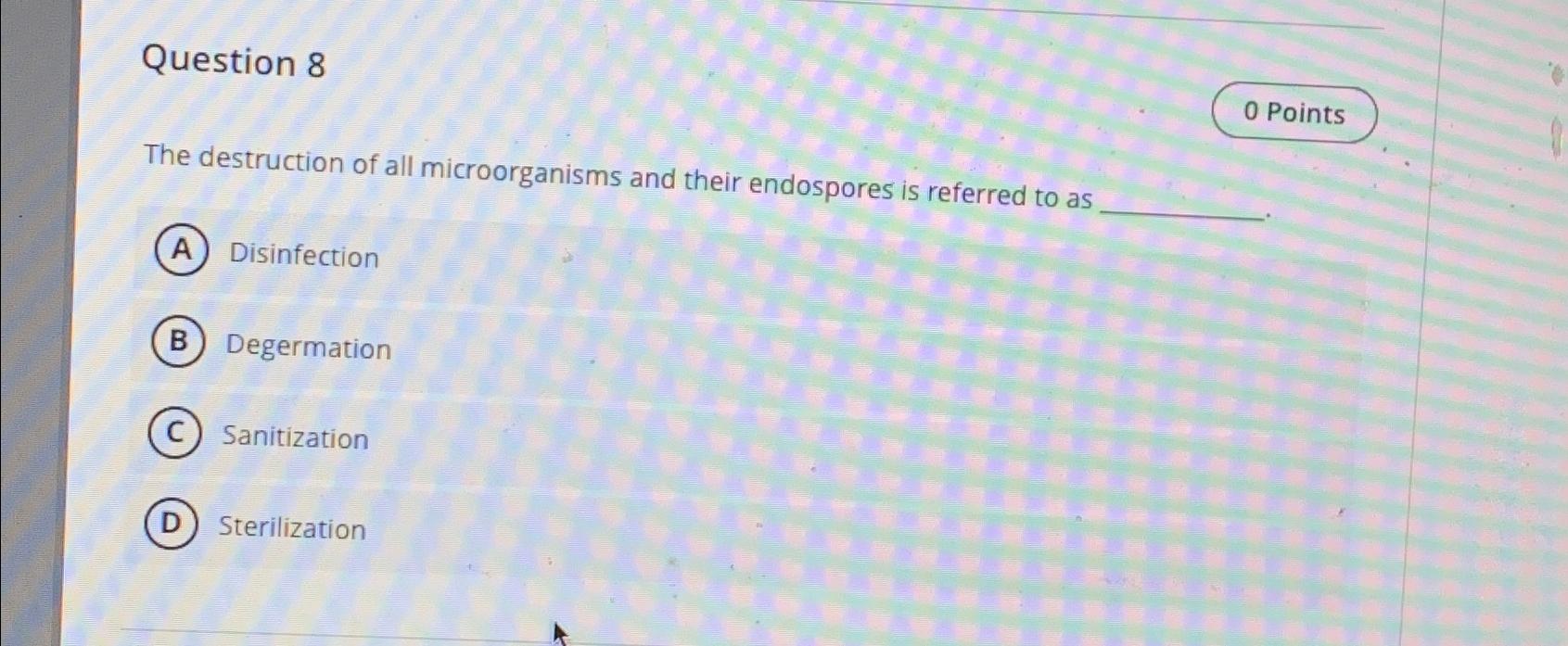 Solved Question 8The destruction of all microorganisms and | Chegg.com