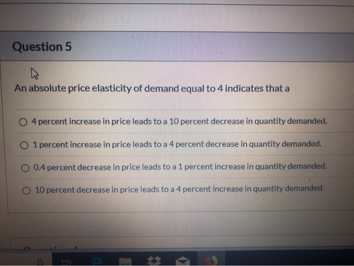 Solved Question 5 An absolute price elasticity of demand | Chegg.com
