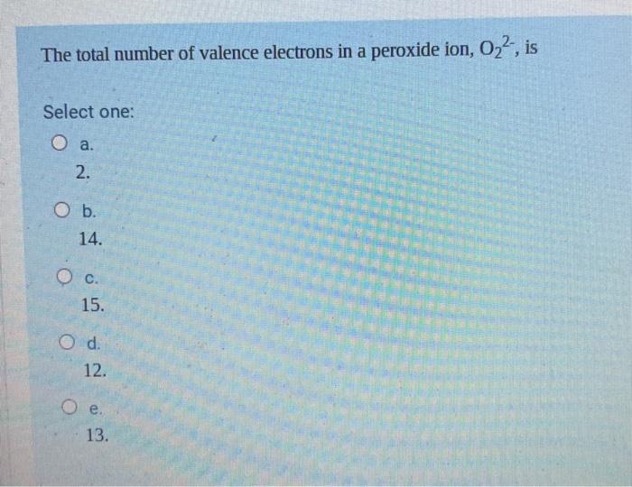 Solved The total number of valence electrons in a peroxide | Chegg.com