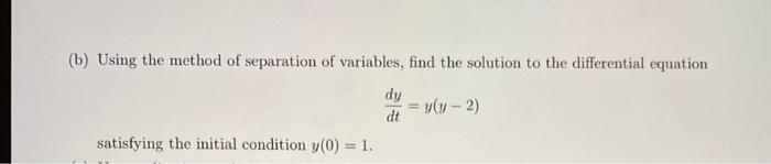 Solved (b) Using the method of separation of variables, find | Chegg.com