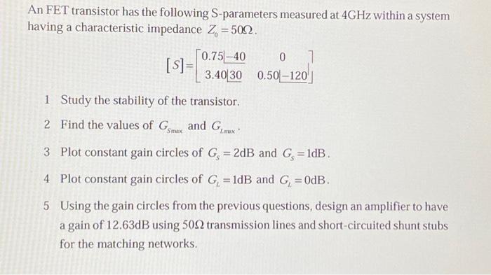 Solved An FET transistor has the following S-parameters | Chegg.com