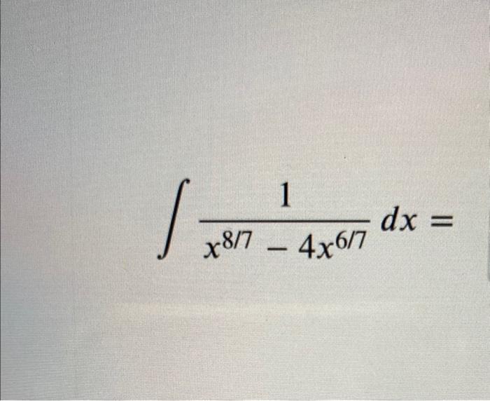 Solved ∫x8/7−4x6/71dx= | Chegg.com