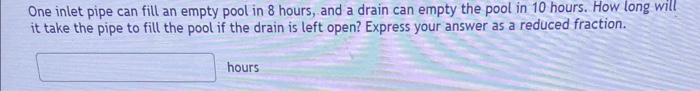 Solved One inlet pipe can fill an empty pool in 8 hours, and | Chegg.com