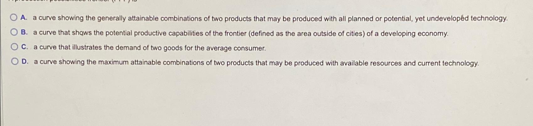 Solved A. ﻿a curve showing the generally attainable | Chegg.com