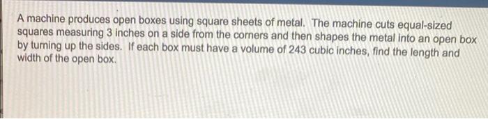 Solved A machine produces open boxes using square sheets of | Chegg.com