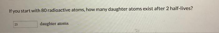 Solved If you start with 80 radioactive atoms, how many | Chegg.com