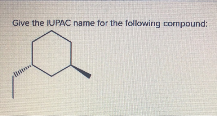 Solved Give the IUPAC name for the following compound: | Chegg.com