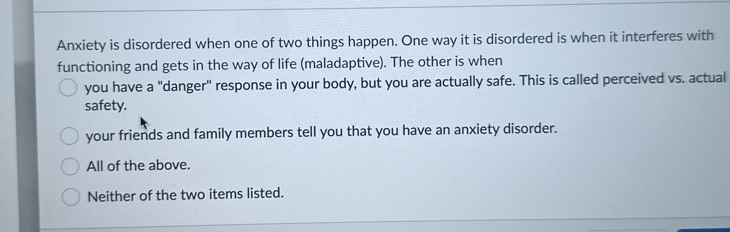 Solved Anxiety is disordered when one of two things happen. | Chegg.com
