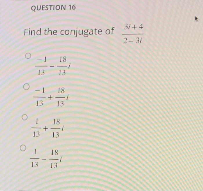 Solved Find the conjugate of 2−3i3i+4 13−1−1318i 13−1+1318i | Chegg.com