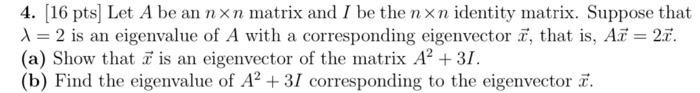 Solved 4. (16 pts) Let A be an nxn matrix and I be the nxn | Chegg.com