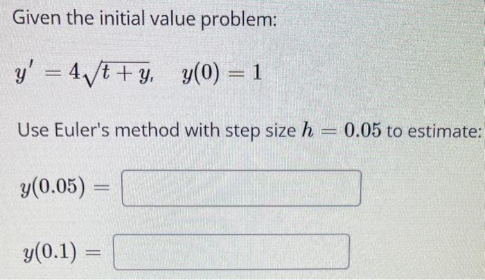 Solved Given the initial value problem: y′=4t+y,y(0)=1 Use | Chegg.com
