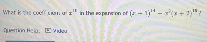 Solved What is the coefficient of x10 in the expansion of | Chegg.com
