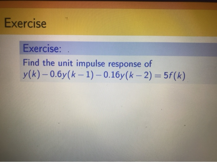 Solved Exercise Exercise: Find the unit impulse response of | Chegg.com