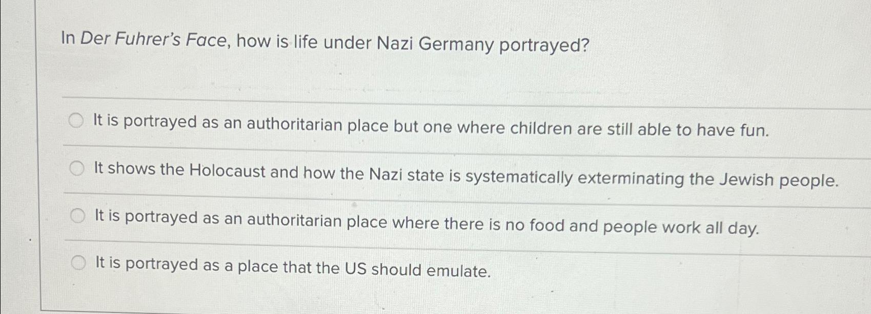 Solved In Der Fuhrer's Face, how is life under Nazi Germany | Chegg.com