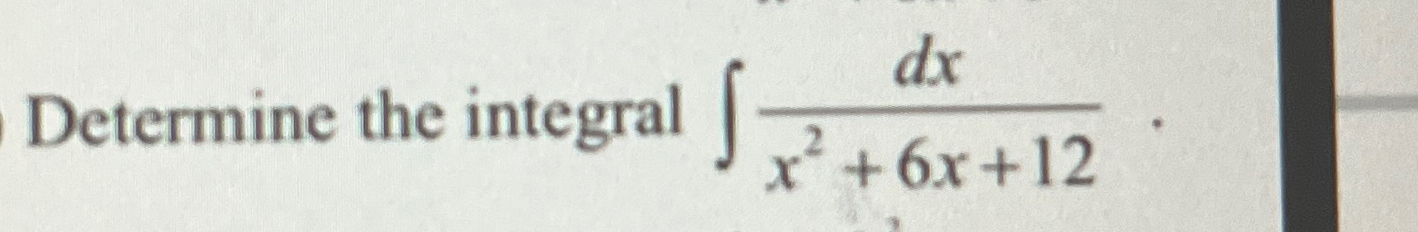 Solved Determine the integral ∫﻿﻿dxx2+6x+12. | Chegg.com