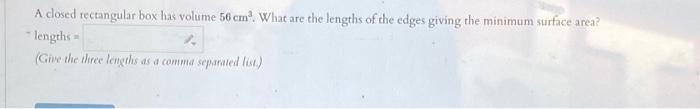 Solved a closed rectangukar box has volume 56cm^3. what are | Chegg.com
