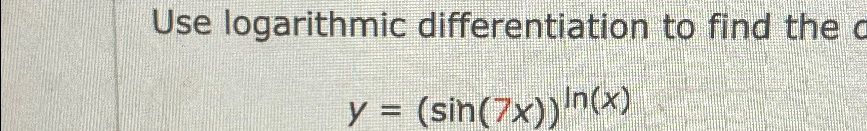 Solved Use logarithmic differentiation to find | Chegg.com