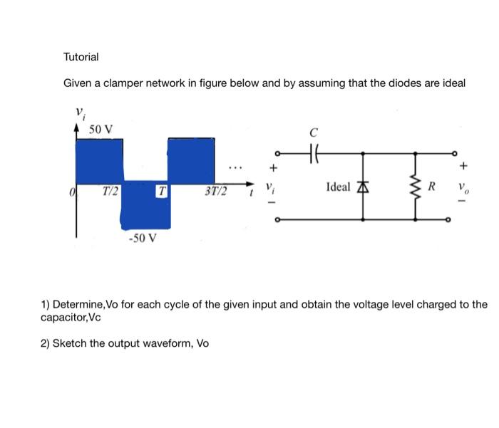Solved Tutorial Given a clamper network in figure below and | Chegg.com