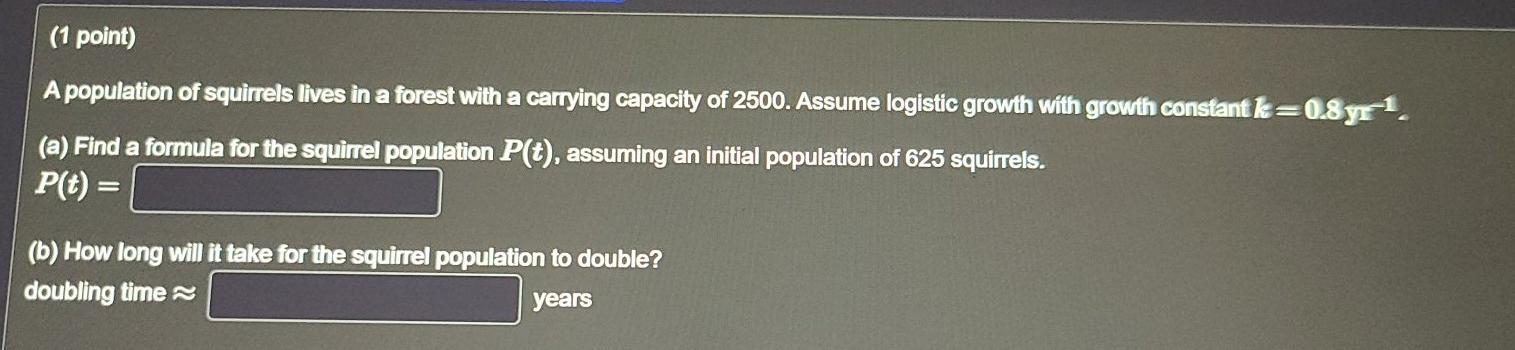 Solved (1 point) A population of squirrels lives in a forest | Chegg.com