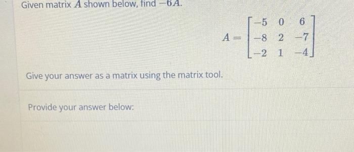 Solved Given matrix A shown below, find -6A. 50 A= 8 2 1 6 | Chegg.com