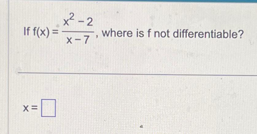 Solved If f(x)=x2-2x-7, ﻿where is f ﻿not differentiable?x= | Chegg.com