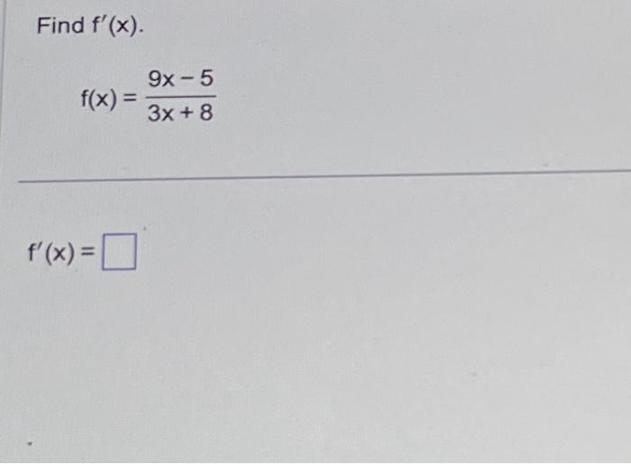 Find f′(x) f(x)=3x+89x−5 f′(x)= | Chegg.com